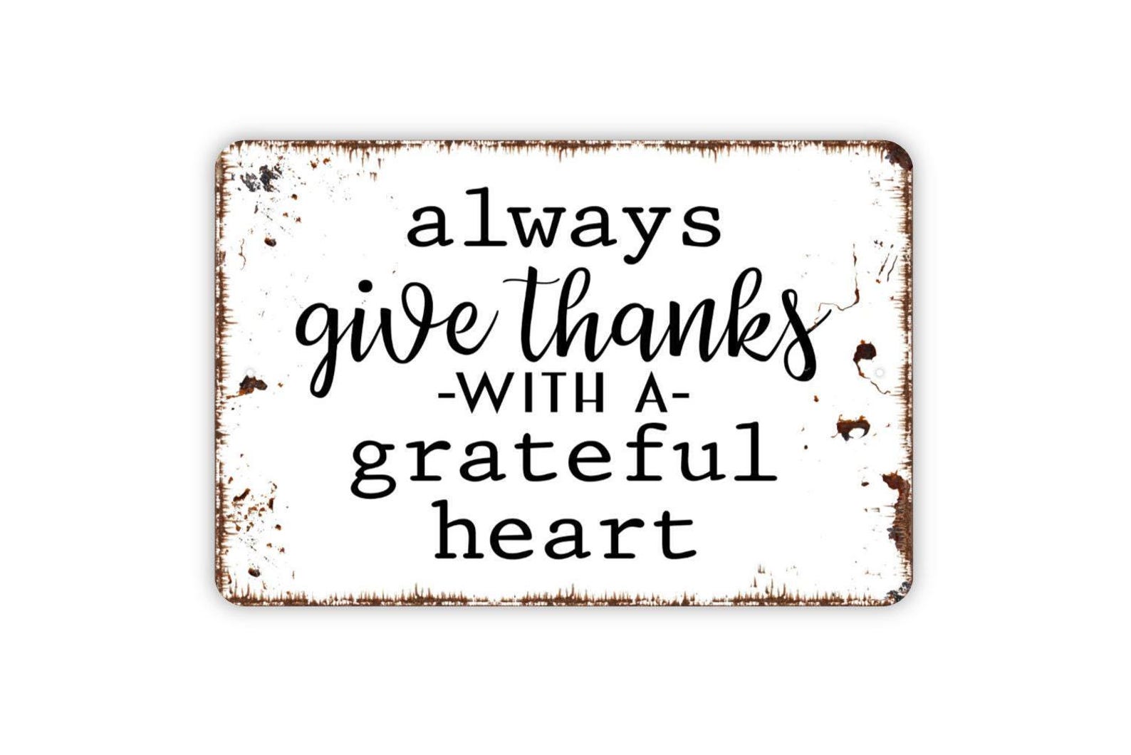 Always Give Thanks With A Grateful Heart Sign - Metal Indoor or Outdoor ...