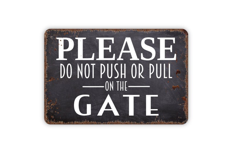 Please Do Not Push or Pull on the Gate Metal Sign Farmhouse | Etsy