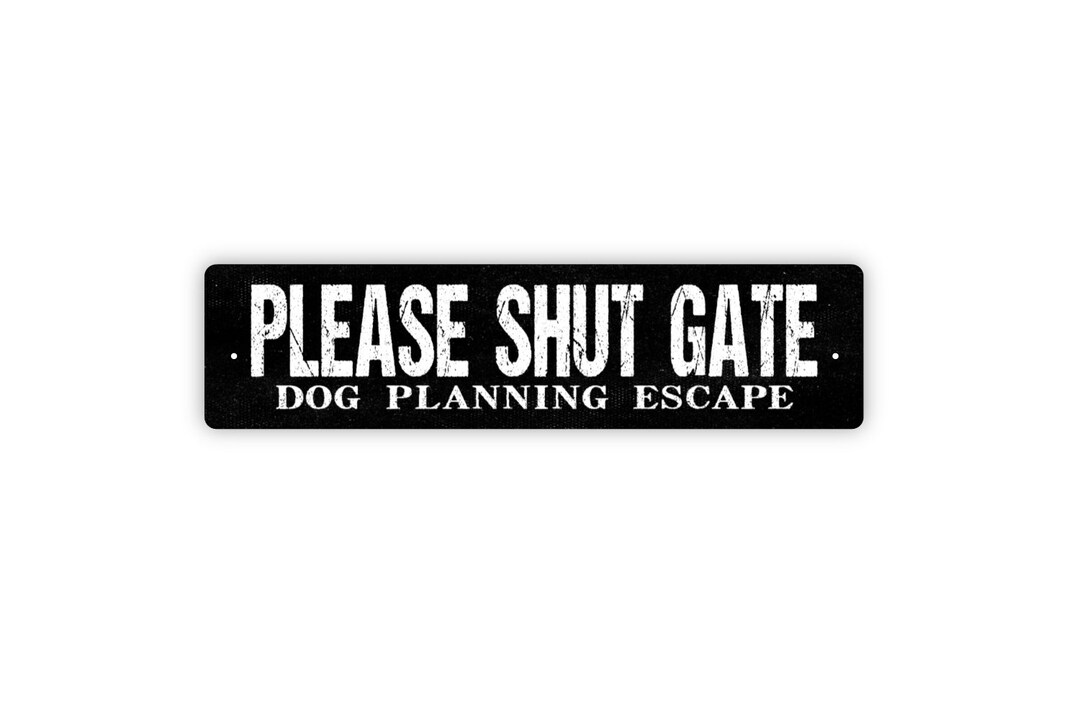 Please Shut Gate Dog Planning Escape Sign - Puppy Pup Dog Yard Fence ...
