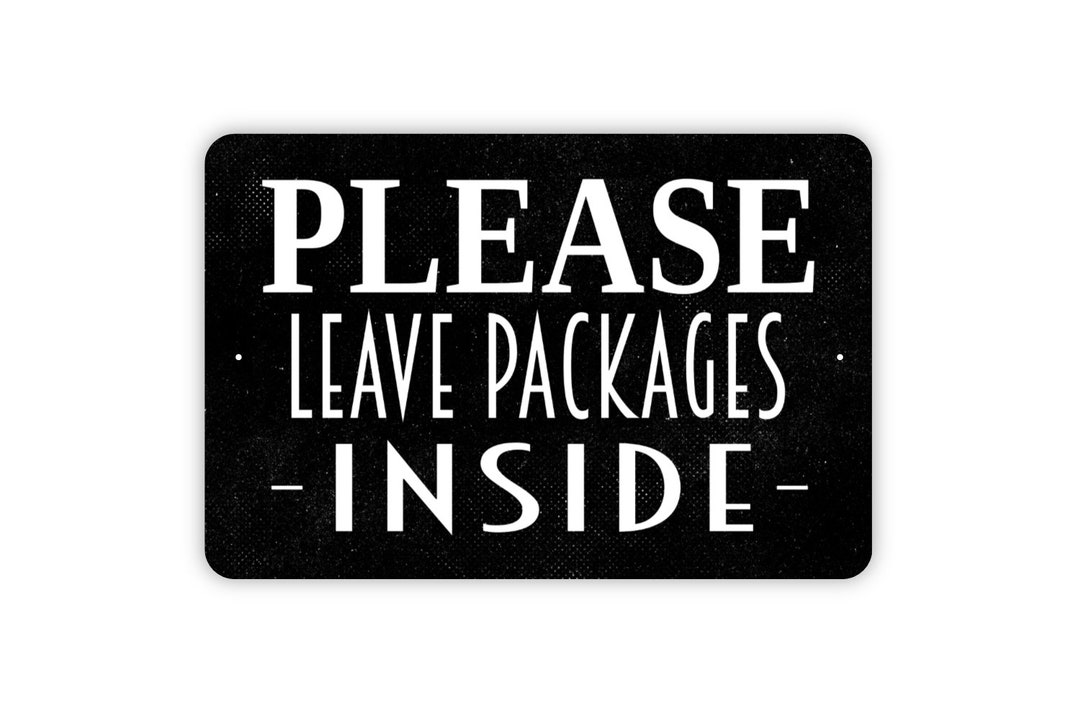 Please Leave Packages Inside Sign - Delivery Deliveries Drop off Metal ...
