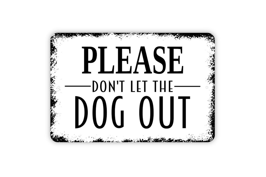 Please Don't Let the Dog Out Sign - Keep Door Closed Metal Indoor or ...