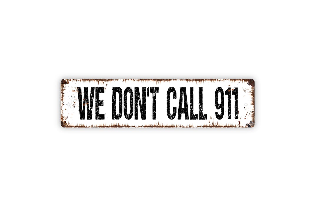 We Don't Call 911 Sign - Rustic Metal Street Sign or Door Name Plate ...