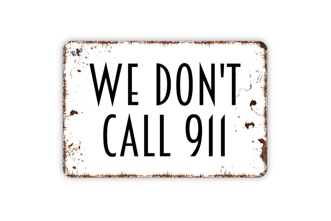 We Don't Call 911 Sign, Metal Sign, Farmhouse Contemporary Modern Wall ...