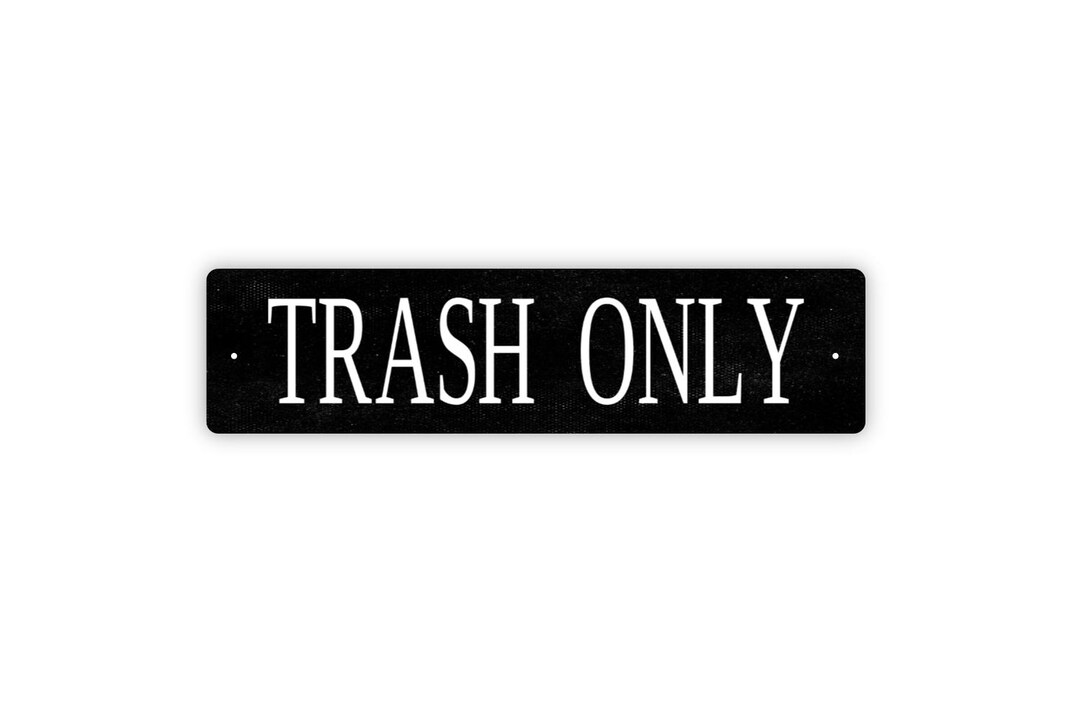 Trash Only Sign - Trash Garbage Reduce Reuse Rustic Metal Street Sign ...