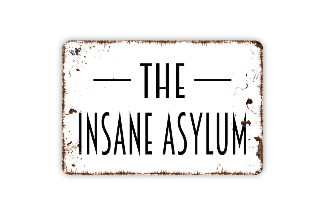 The Insane Asylum Sign, Metal Sign, Farmhouse Contemporary Modern Wall ...