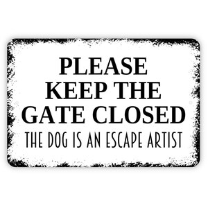 Please Keep the Gate Closed the Dog is an Escape Artist Sign, Funny ...