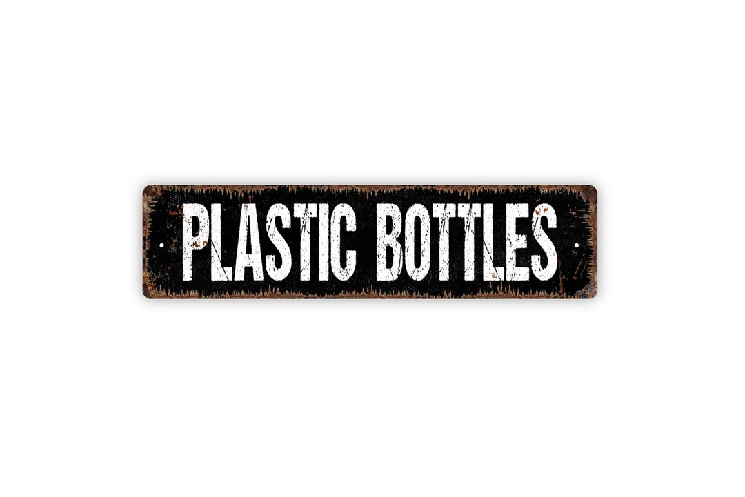 Plastic Bottles Sign - Trash Garbage Reduce Reuse Rustic Metal Street ...