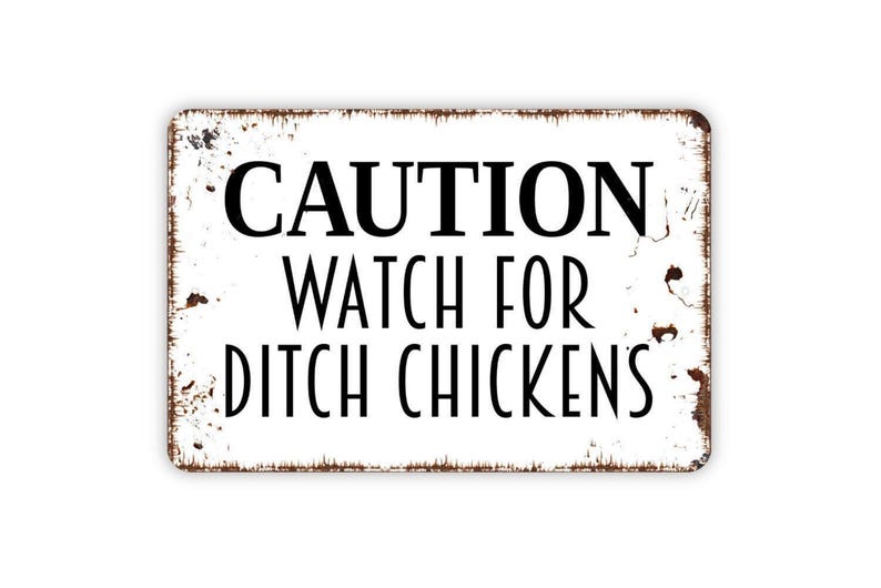 Caution Watch for Ditch Chickens Sign | Funny Farm Warning Sign ...
