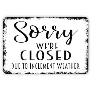 Sorry We're Closed Due to Inclement Weather Sign - Rustic Metal Sign ...