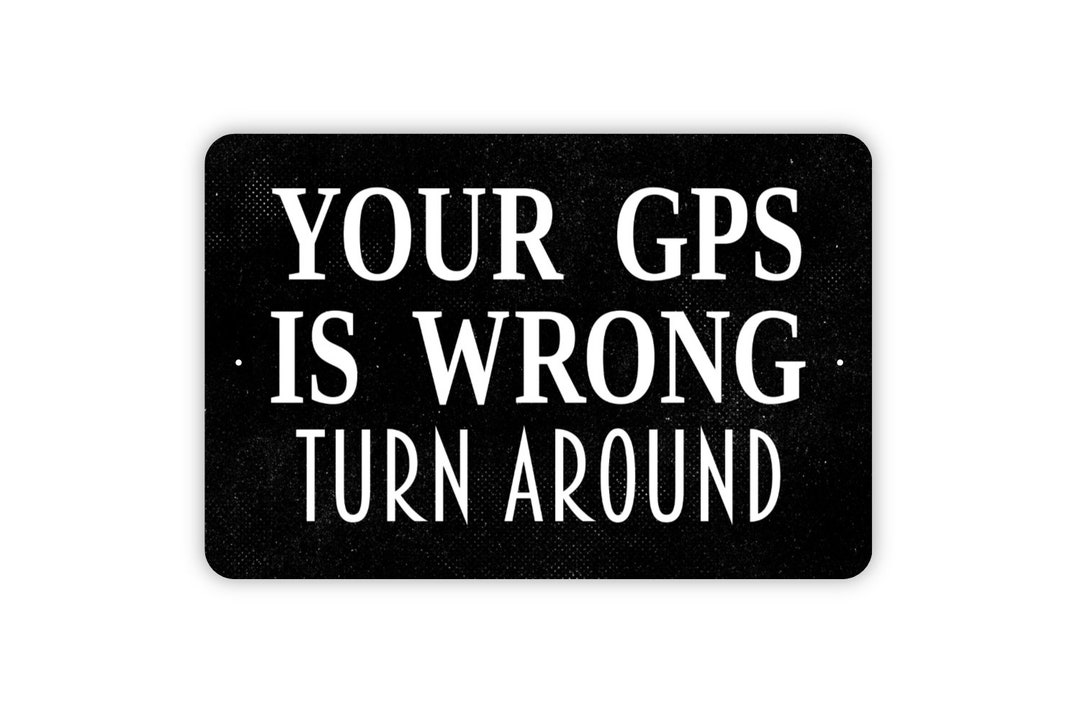 Your GPS is Wrong Turn Around Sign Private Road Metal Sign Wall Art ...