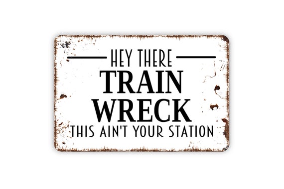Hey There Train Wreck This Ain't Your Station Metal Sign - Etsy
