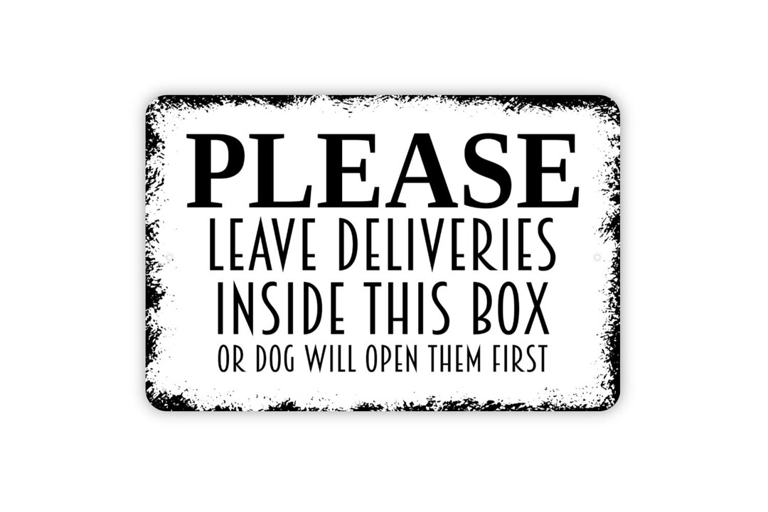 Please Leave Deliveries Inside This Box or Dog Will Open Them First ...