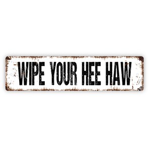 Wipe Your Hee Haw Sign - Funny Bathroom Rustic Metal Street Sign or ...