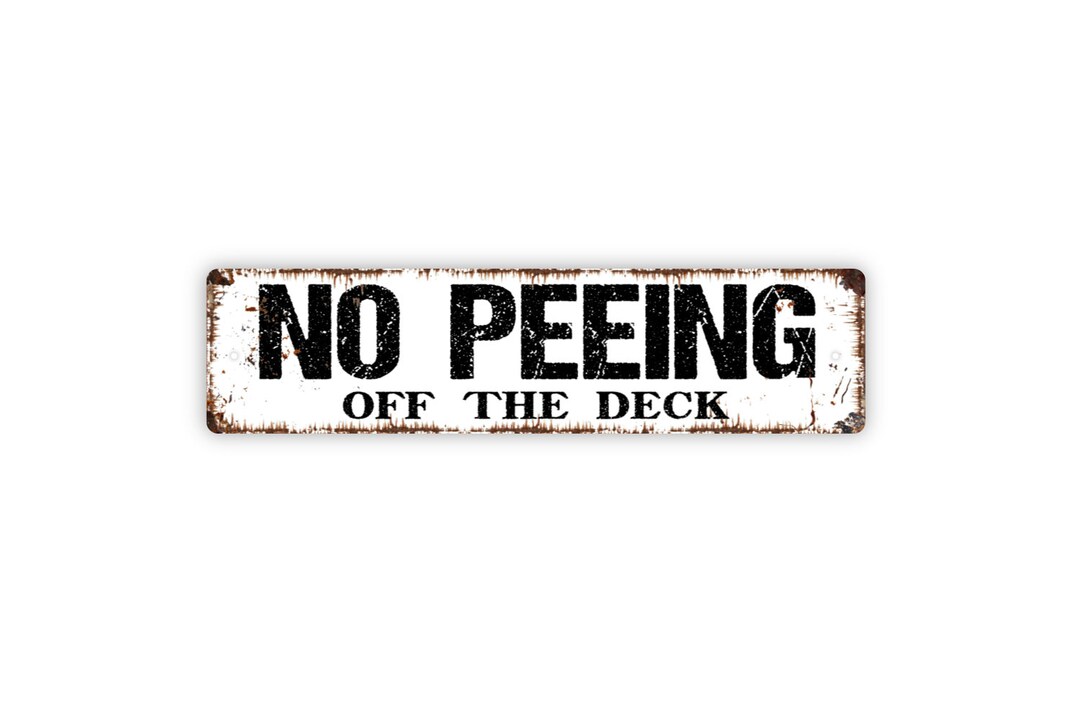 No Peeing Off The Deck Sign Funny Pee Porch Deck Patio Restroom Outside Rustic Metal Street