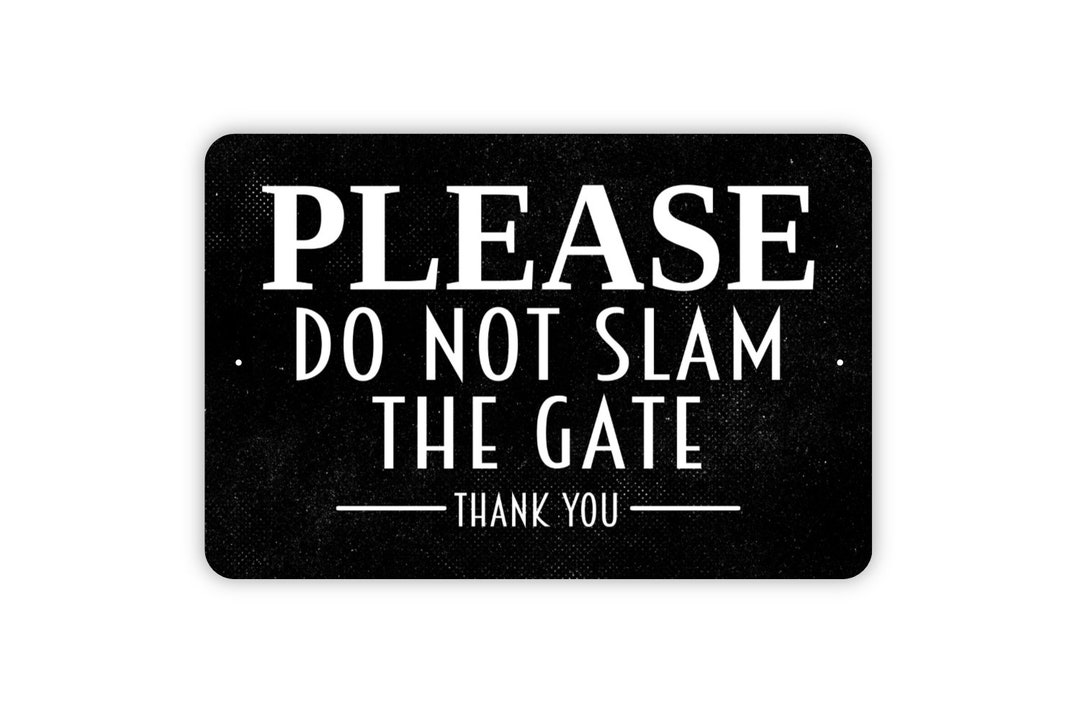Please Do Not Slam the Gate Thank You Sign - Metal Wall Art - Indoor or ...