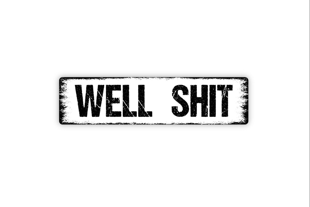 Well Shit Sign - Rustic Street Metal Sign or Door Name Plate Plaque - Etsy