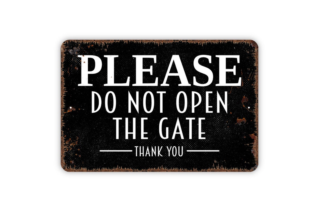 Please Do Not Open the Gate Thank You Sign - Gate to Remain Shut Metal ...