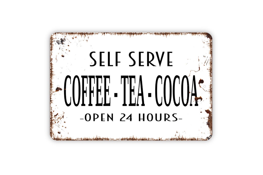 Self Serve Coffee Tea Cocoa Open 24 Hours Sign Funny Kitchen Metal ...