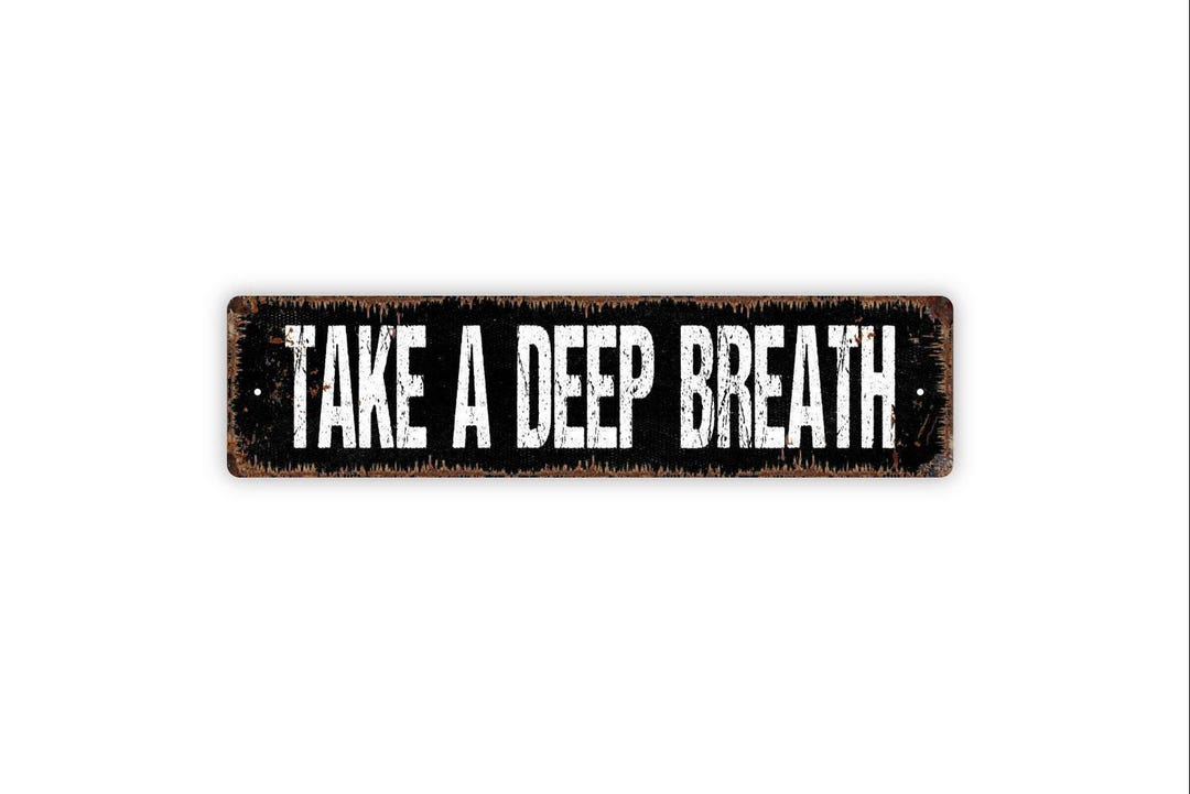 Take A Deep Breath Sign - Vinyl Sticker or Metal Street Sign or Door ...