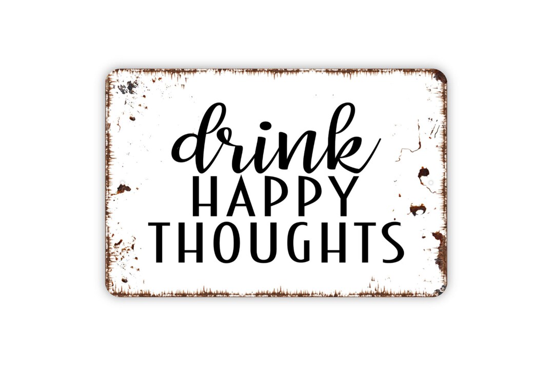 Drink Happy Thoughts Sign - Funny Backyard Bar Metal Indoor or Outdoor ...