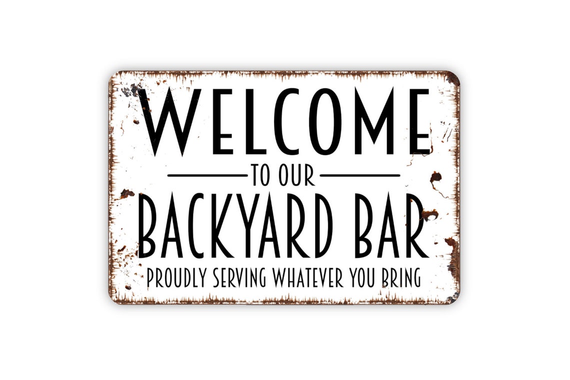 Welcome To Our Backyard Bar Proudly Serving Whatever You Bring | Etsy Welcome To Our Backyard Bar Proudly Serving Whatever You Bring | Etsy