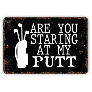 Are You Staring at My Putt Sign - Funny Golfing Metal Indoor or Outdoor ...
