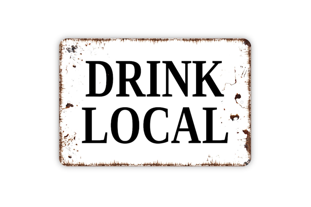 Drink Local Sign - Metal Man Cave Bar Wall Art - Indoor or Outdoor - Etsy