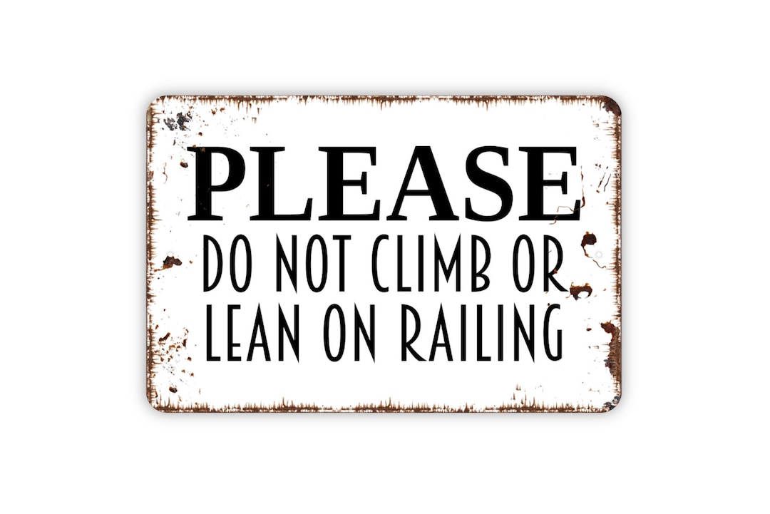 Please Do Not Climb or Lean on Railing Sign - Keep off Fence Gate Metal ...