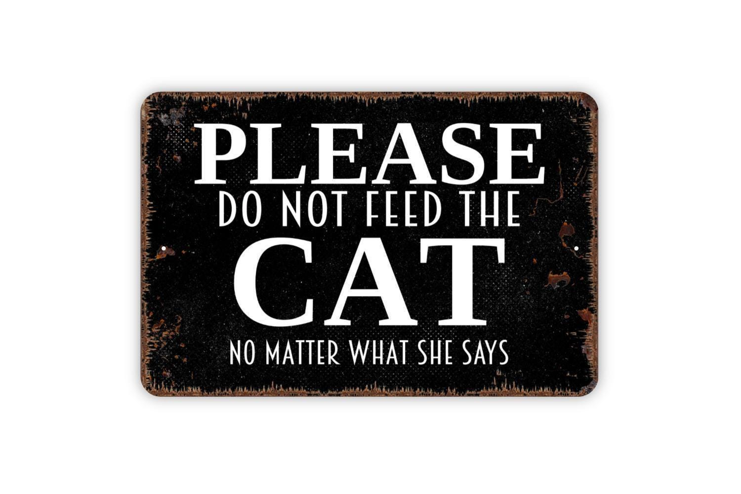 Please Do Not Feed the Cat No Matter What She Says Sign | Funny Pet ...