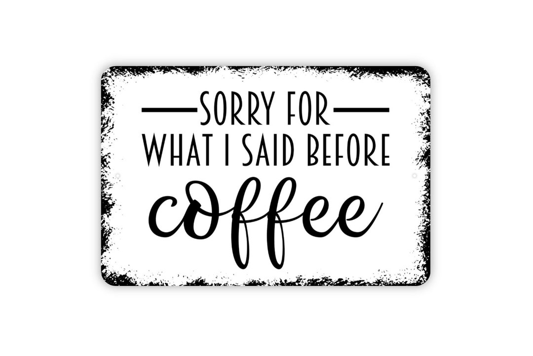 Sorry for What I Said Before Coffee Sign - Funny Kitchen Metal Wall Art ...