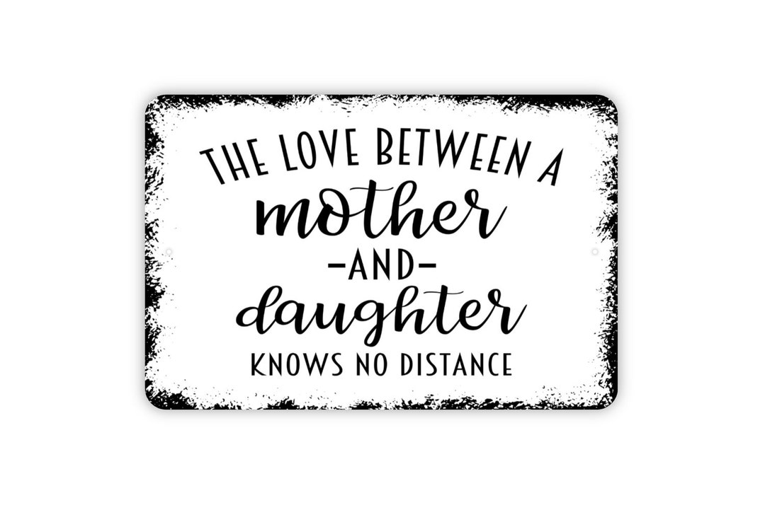The Love Between A Mother And Daughter Knows No Distance Sign Metal