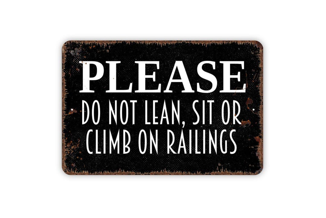 Please Do Not Lean Sit or Climb on Railings Sign - Safety Warning ...