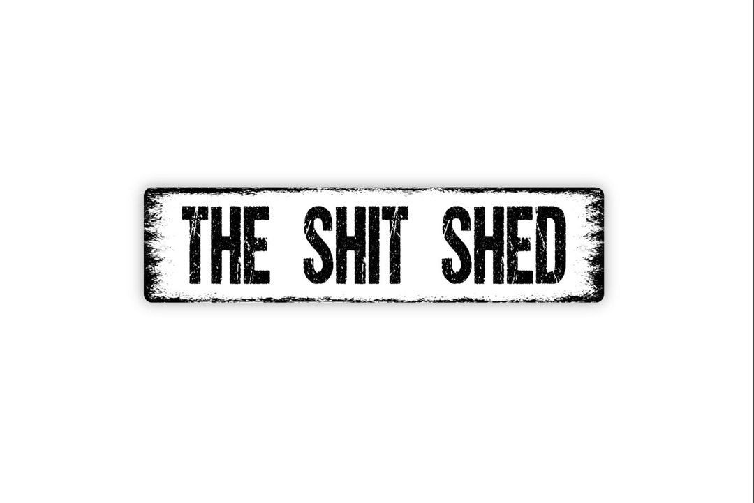 The Shit Shed Sign - Funny Garden Shed Hobby Room Craft Workshop Rustic ...