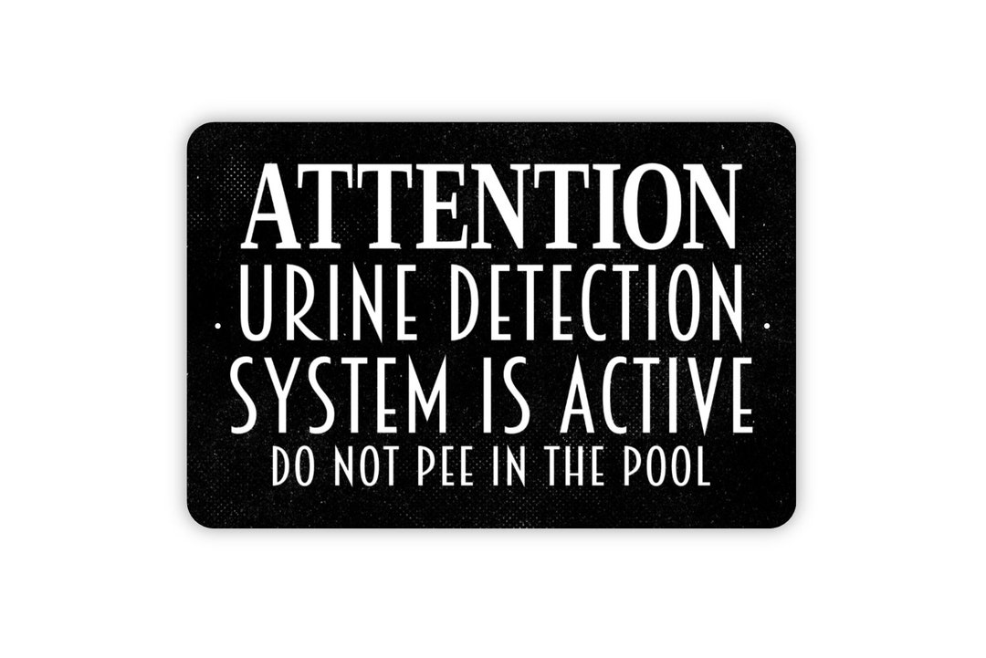 Attention Urine Detection System is Active Do Not Pee in the Pool Sign - Metal Sign Indoor or ...