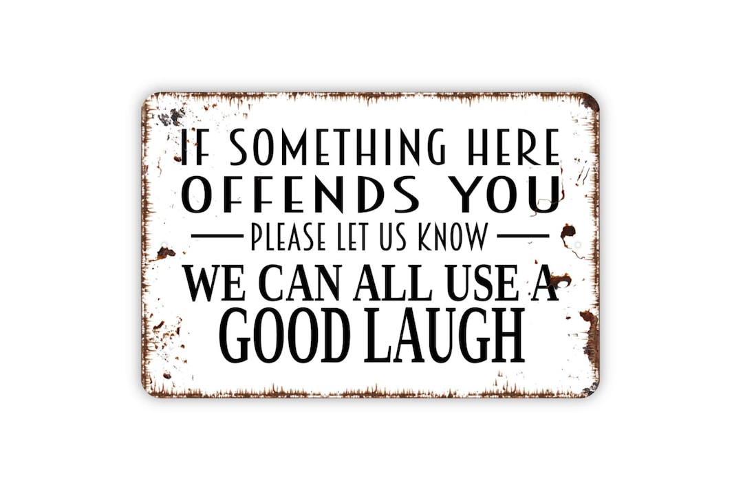 If Something Here Offends You Please Let Us Know We Can All Use A Good ...