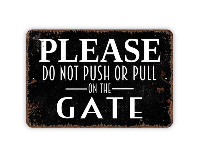 Please Do Not Push or Pull on the Gate Sign Metal or Vinyl Sticker ...