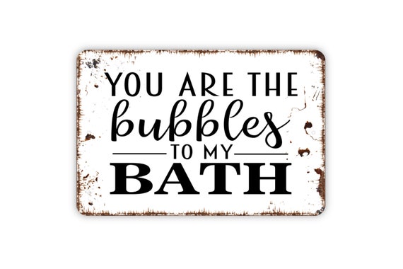 You Are the Bubbles to My Bath Sign Funny Bathroom Metal - Etsy