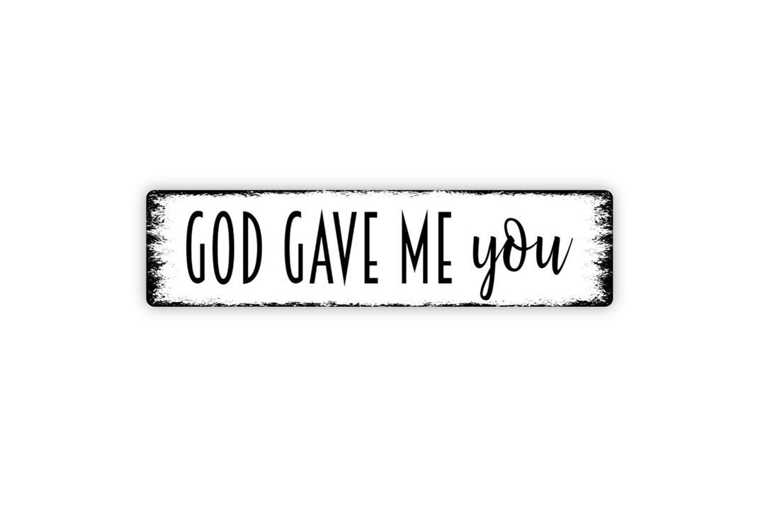 God Gave Me You Sign, Christian Bible Verse Rustic Custom Metal Sign ...