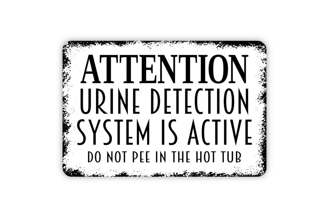 Attention Urine Detection System is Active Do Not Pee in the Hot Tub Sign - Metal Sign Indoor or ...