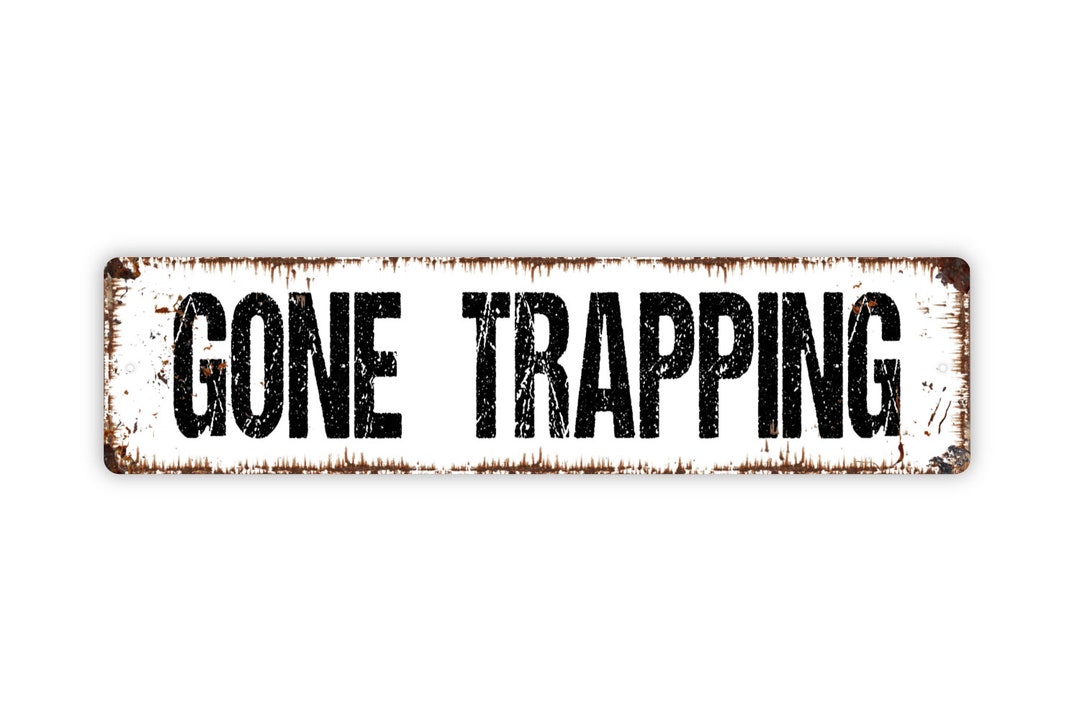 Gone Trapping Sign Rustic Custom Metal Sign Rustic Street - Etsy