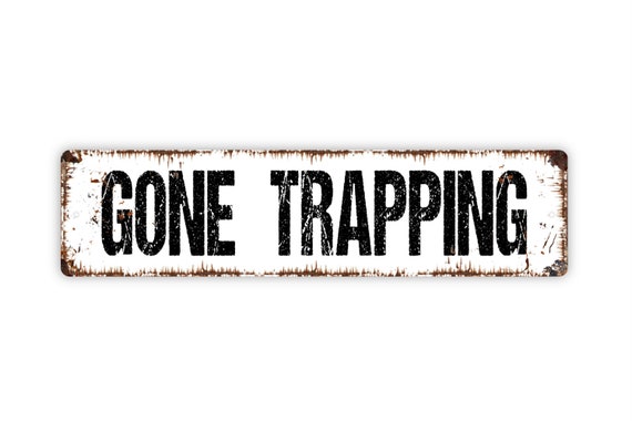 Gone Trapping Sign Rustic Custom Metal Sign Rustic Street - Etsy