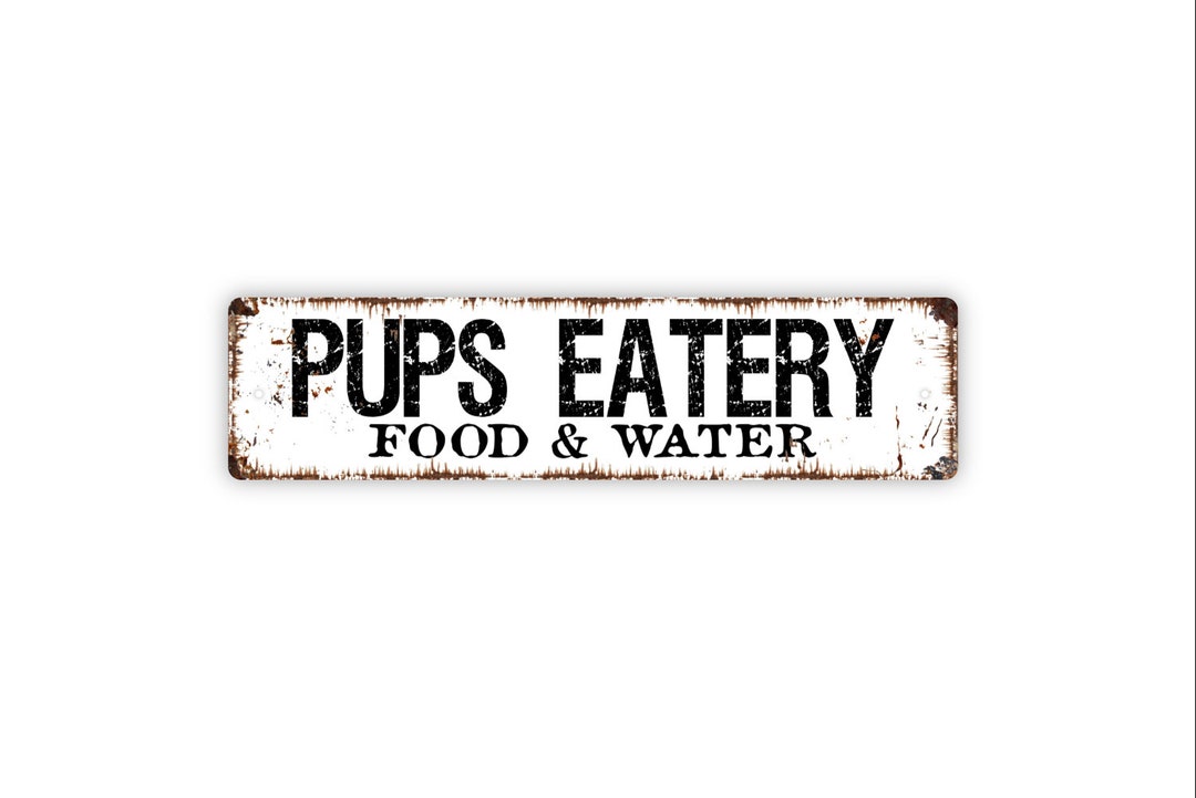 Pups Eatery Food and Water Sign - Funny Dog Rustic Metal Street Sign or ...