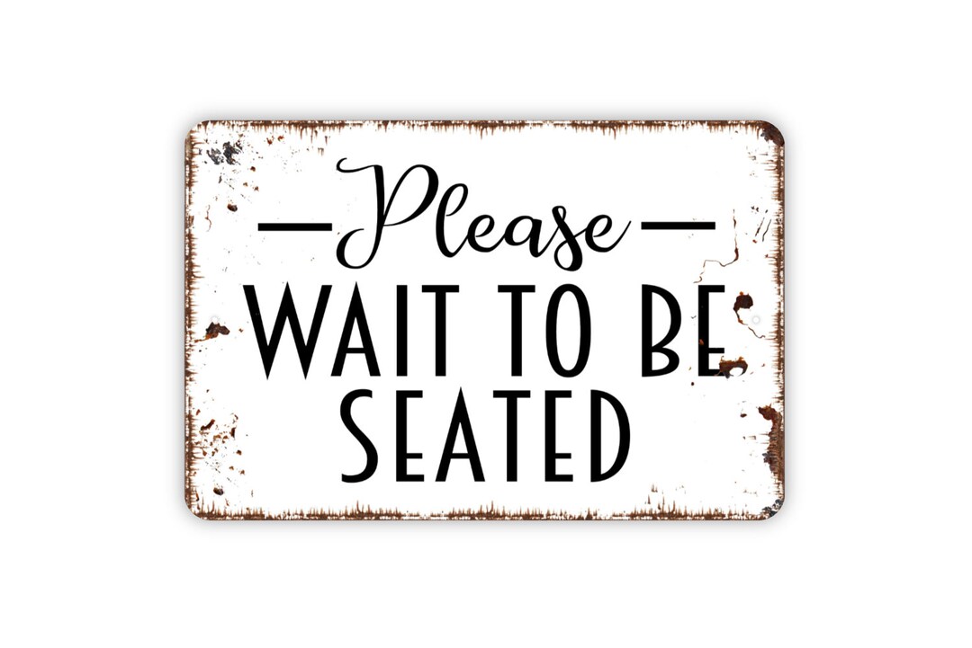 Please Wait to Be Seated Sign - Metal Wall Art - Indoor or Outdoor - Etsy