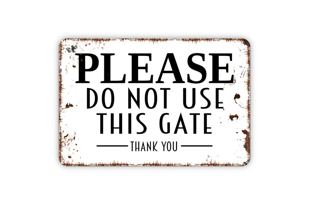 Please Do Not Use This Gate Thank You Sign - Gate to Remain Shut Metal ...