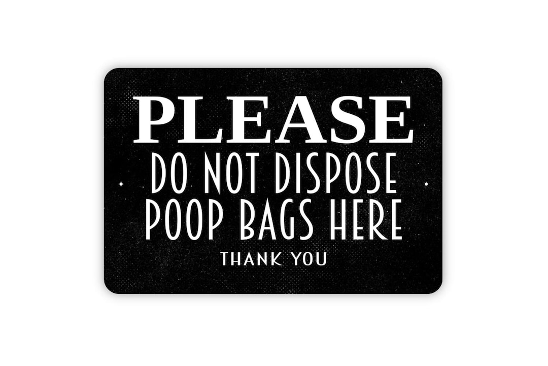 Please Do Not Dispose Poop Bags Here Sign - Dog Yard Park Trash ...