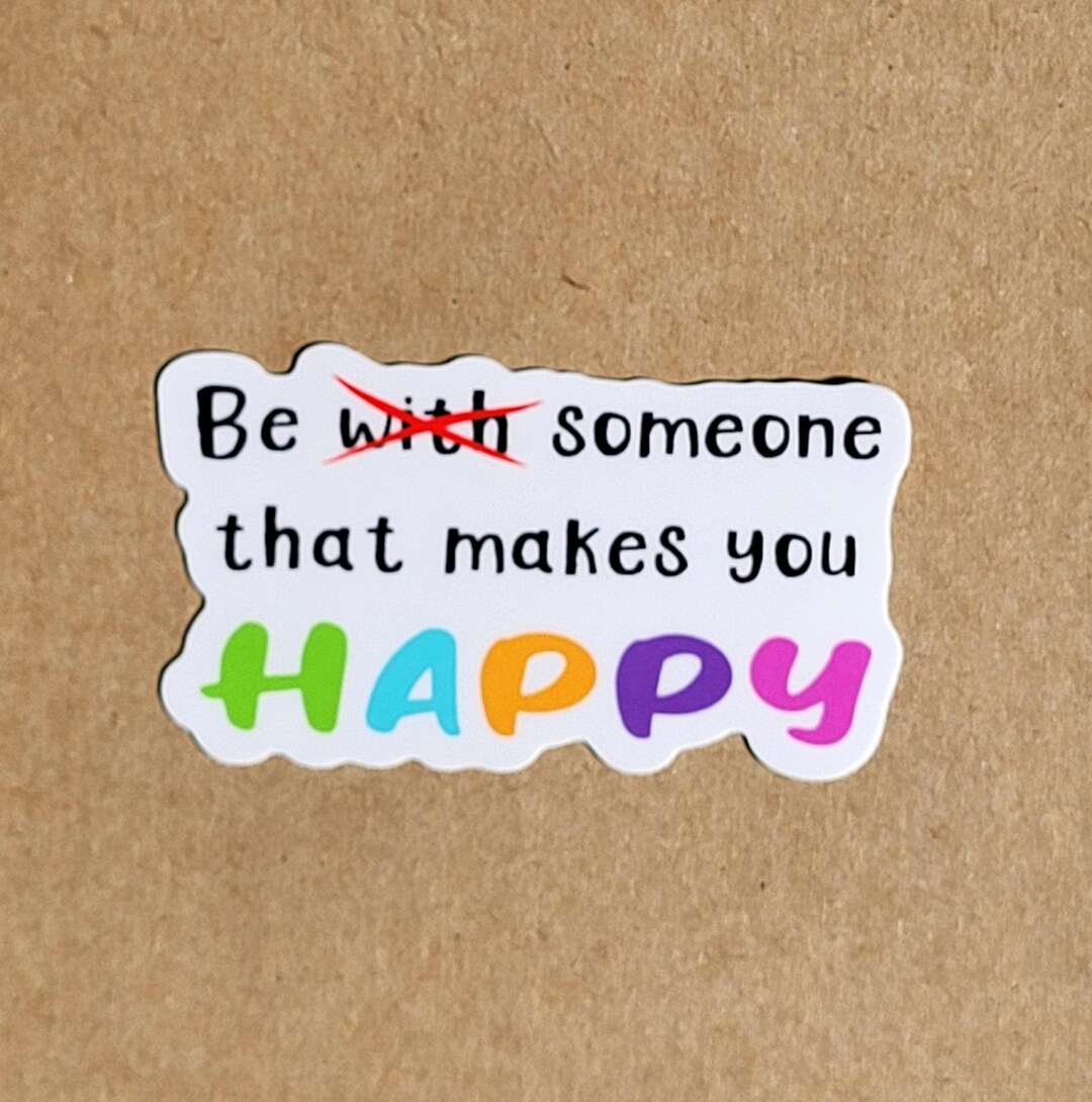 Glossy Weatherproof Sticker - Be Someone That Makes You Happy - Etsy
