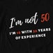 50 Birthday Tshirt I'm Not 50 I'm 18 With 32 Years of Experience 50th ...