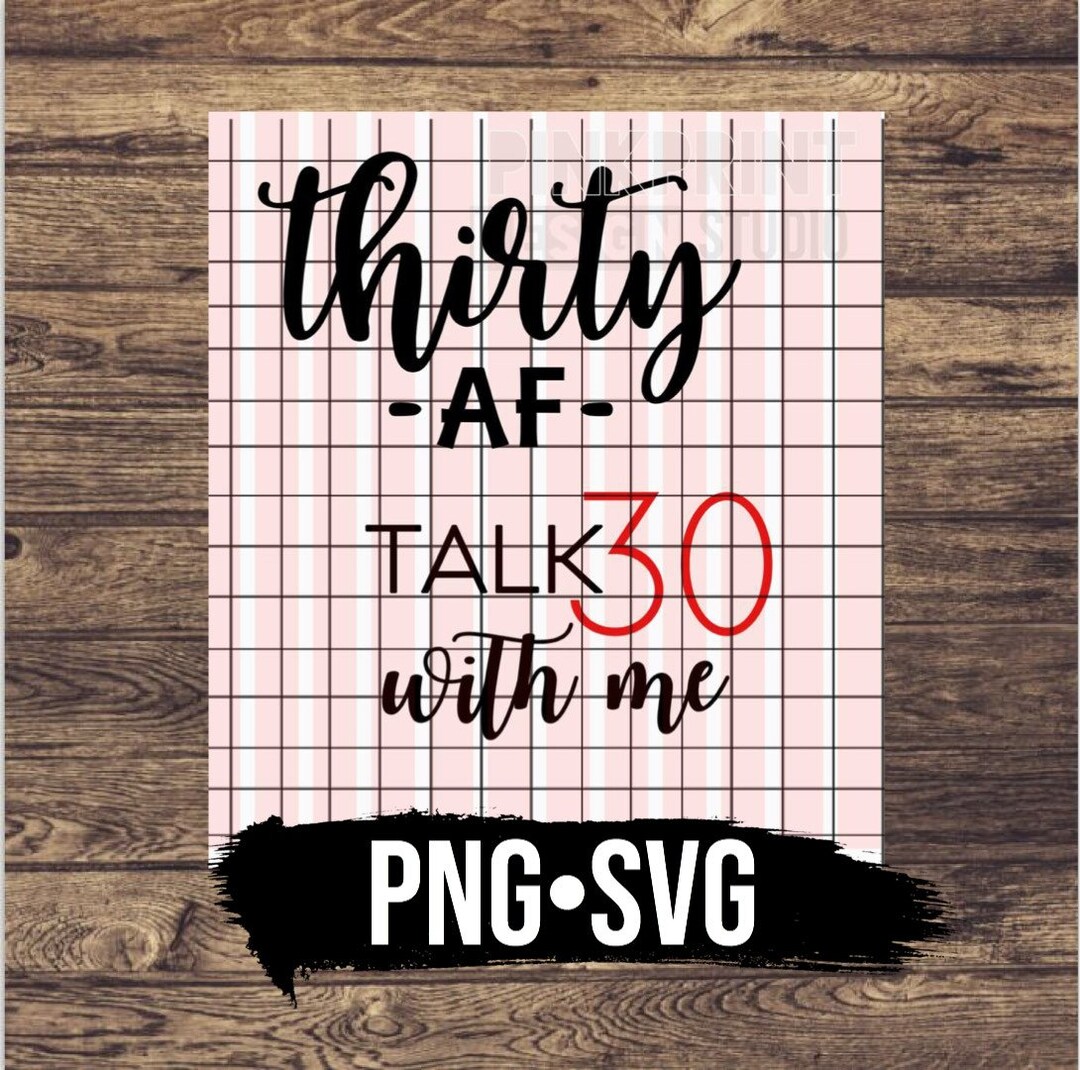 30th Birthday Shirt Design, Dirty 30 SVG , Talk 30 With Me SVG, 30th ...