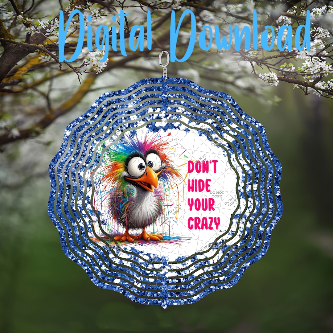 Don't Hide Your Crazy Wind Spinner - Digital Design - Download - Png ...