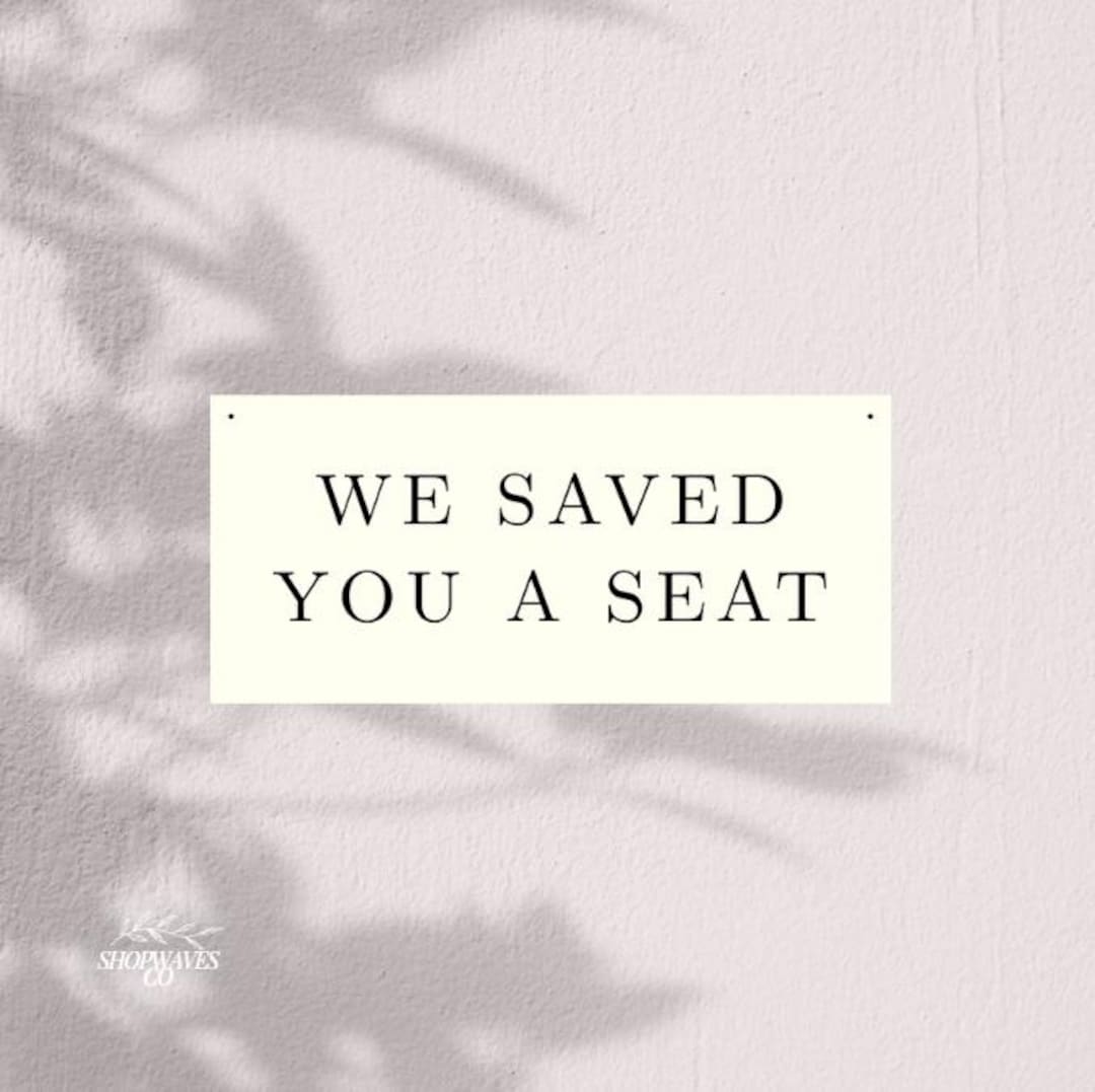 We Saved You A Seat Sign - Etsy
